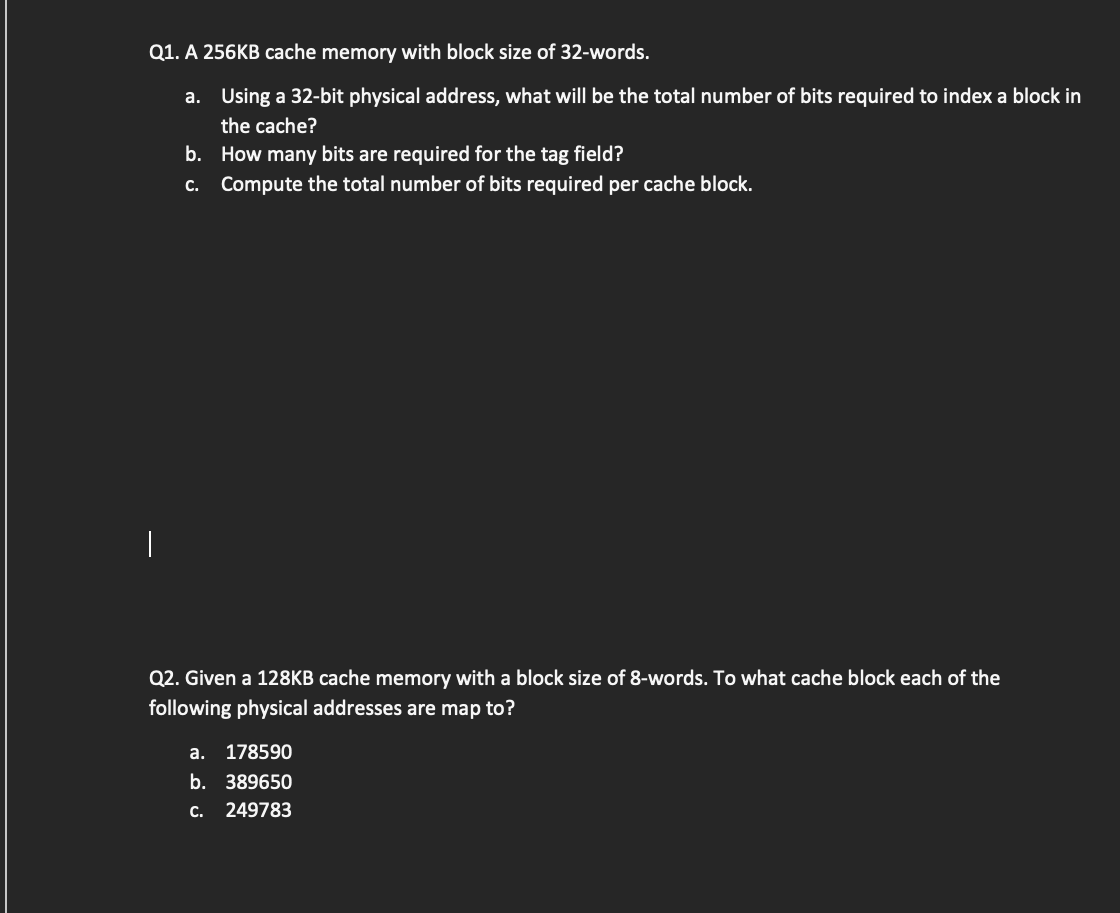 Solved Q1. A 256KB cache memory with block size of 32-words. | Chegg.com