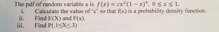 Solved The pdf of random variable x is f(x) cx2(1-x)4, 0 sx | Chegg.com