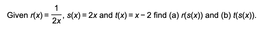 Solved Given r(x)=2x1,s(x)=2x and t(x)=x−2 find (a) r(s(x)) | Chegg.com