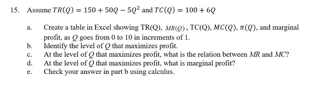 Solved 15. Assume TRO) 150+50Q 502 and TC(Q) 100 6Q Create a | Chegg.com
