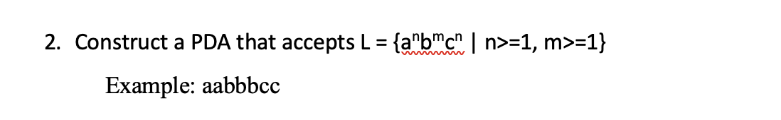 Solved 2. Construct a PDA that accepts L={anbmcn∣n>=1,m>=1} | Chegg.com