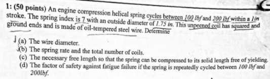 Solved 1: (50 points) An engine compression helical spring | Chegg.com