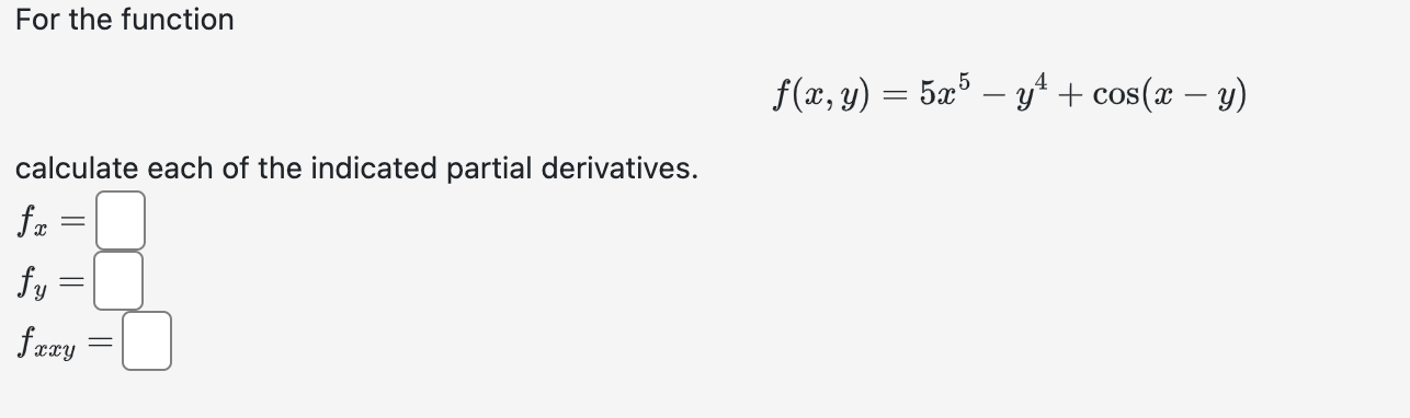 Solved For the function f(x,y)=5x5−y4+cos(x−y) calculate | Chegg.com