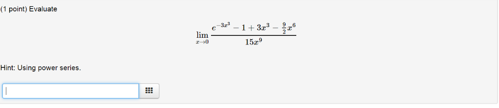 Solved (1 point) Evaluate lim 15a9 Hint: Using power series. | Chegg.com