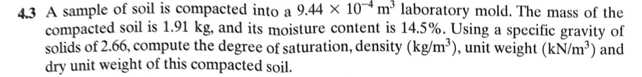 Solved 4.3 A sample of soil is compacted into a 9.44×10−4 m3 | Chegg.com