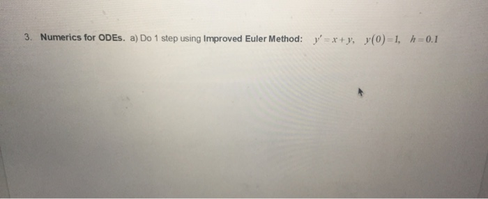Solved 3 Numerics For Odes A Do 1 Step Using Improved