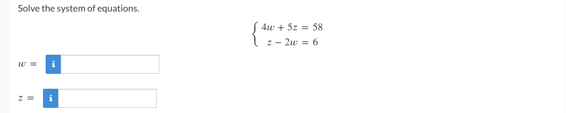 Solved Solve the system of equations.4w+5z=58z-2w=6w=z= | Chegg.com