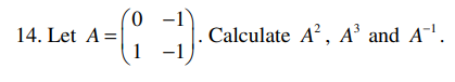 Solved 14. Let A=(01−1−1). Calculate A2,A3 and A−1. | Chegg.com