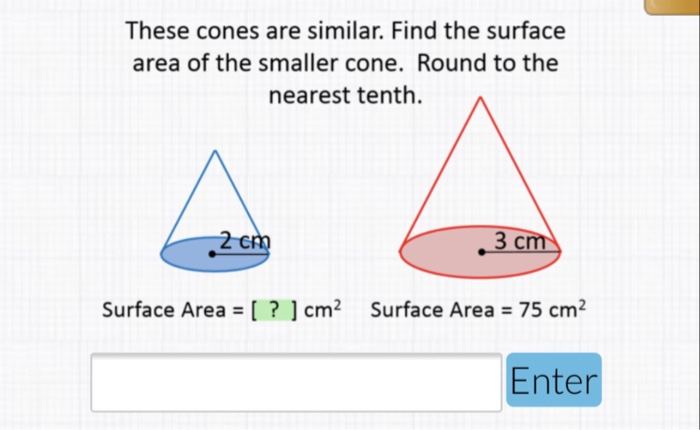 Solved These cones are similar. Find the surface area of the | Chegg.com