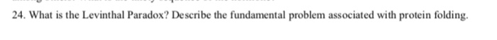 Solved 24. What is the Levinthal Paradox? Describe the | Chegg.com