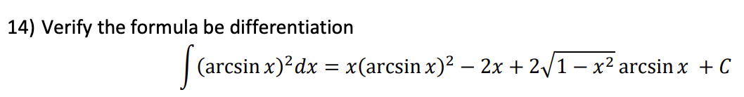 Solved 14) Verify the formula be differentiation (arcsin x) | Chegg.com