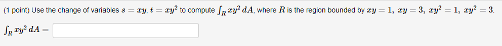 Solved (1 point) Use the change of variables s = xy, t = xy? | Chegg.com