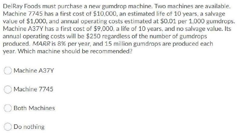 Solved DelRay Foods must purchase a new gumdrop machine. Two | Chegg.com