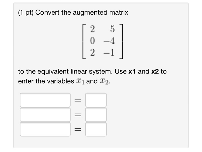 Solved (1 pt) Convert the augmented matrix 2 5 1 0 -4 2 -1 | Chegg.com