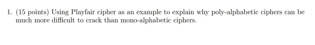 Solved 1. (15 points) Using Playfair cipher as an example to | Chegg.com