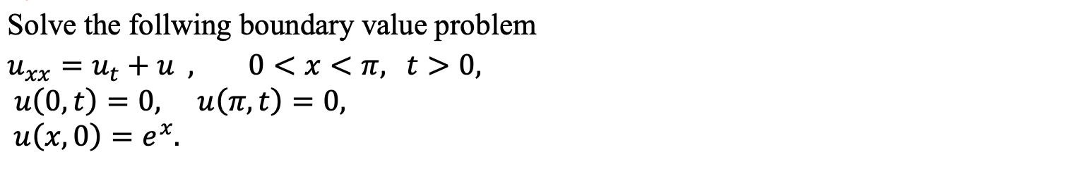Solved Solve the follwing boundary value problem Uxx = Ut | Chegg.com