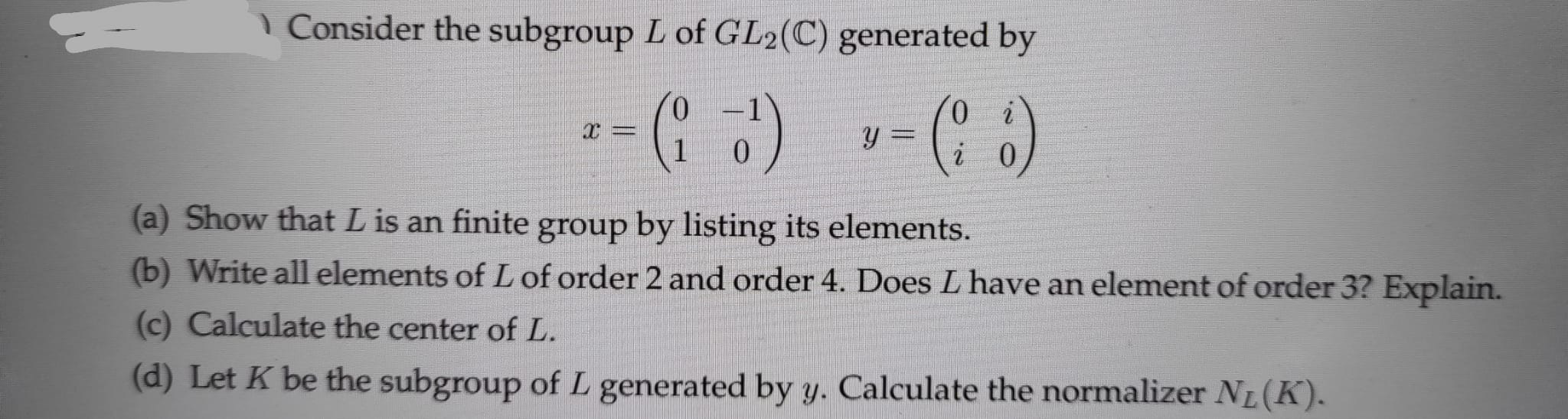 C Consider the subgroup L of GL2(C) generated by | Chegg.com