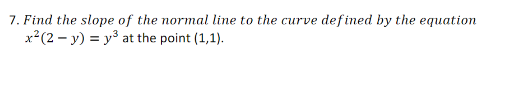 Solved 7. Find the slope of the normal line to the curve | Chegg.com