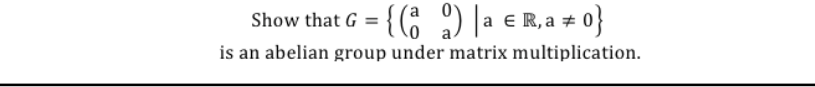 Solved 0 Show that G R,a # is an abelian group under matrix | Chegg.com