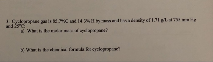 Solved 3. Cyclopropane gas is 85.7% C and 14.3% H by mass | Chegg.com