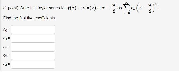 Solved (1 point) Write the Taylor series for f(x)=sin(x) at | Chegg.com