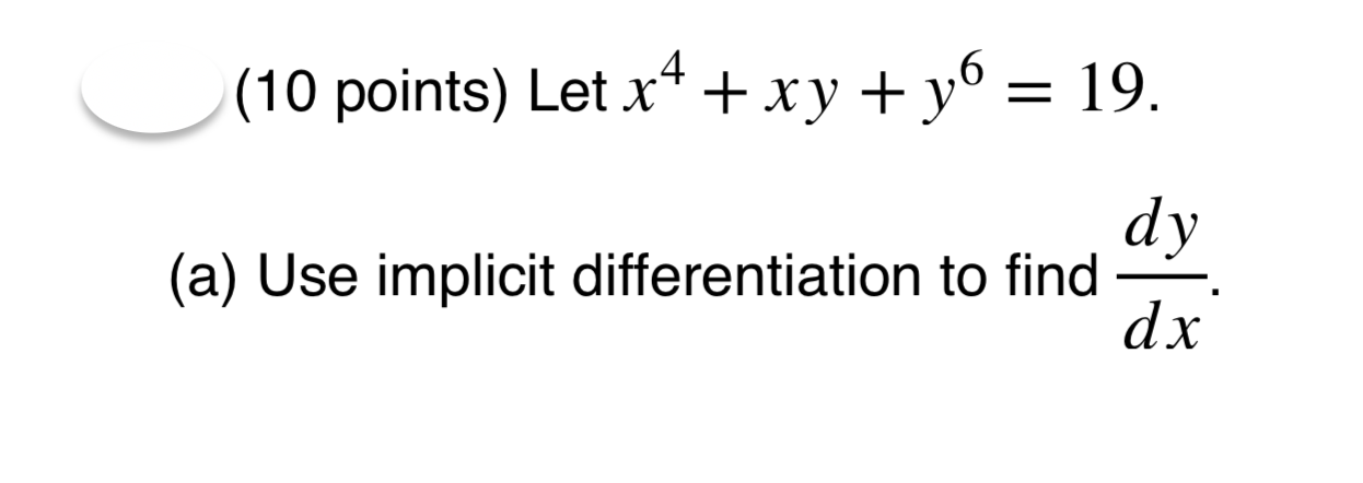 Solved (10 points) Let x4 + xy + yo = 19. dy (a) Use | Chegg.com
