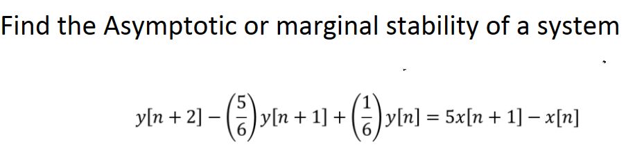 Solved Find the Asymptotic or marginal stability of a system | Chegg.com