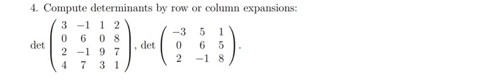 Solved 4. Compute determinants by row or column expansions: | Chegg.com