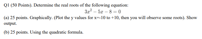 Solved Q1 (50 Points). Determine the real roots of the | Chegg.com
