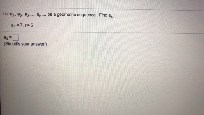 Solved Let a1 , a2, a3, be a geometric sequence. Find a4. , | Chegg.com