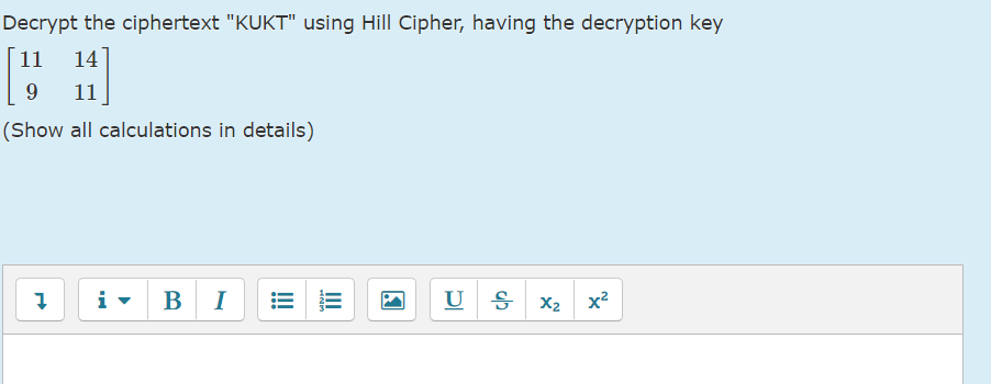 Solved Decrypt the ciphertext "KUKT" using Hill Cipher, | Chegg.com