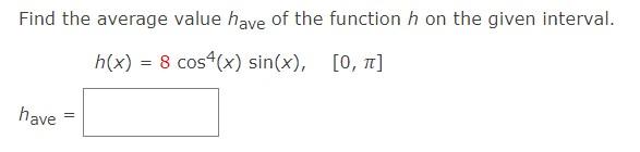 Solved Find the average value have of the function h on the | Chegg.com