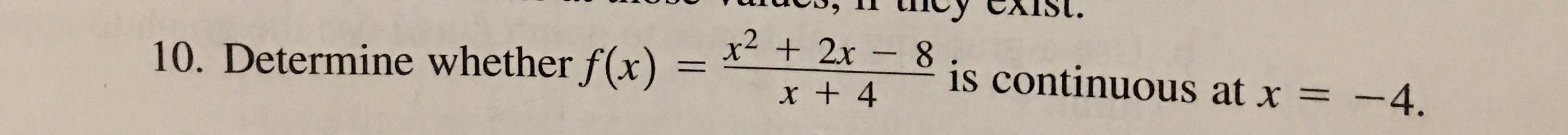 Solved 10. Determine whether f(x)=x+4x2+2x−8 is continuous | Chegg.com