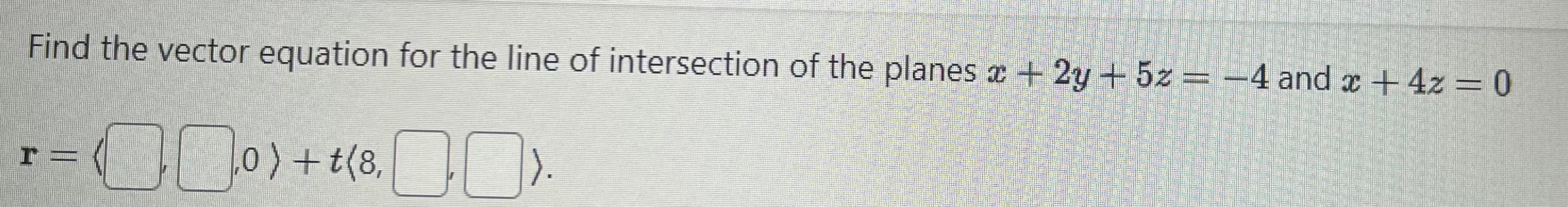 Solved Find the vector equation for the line of intersection | Chegg.com