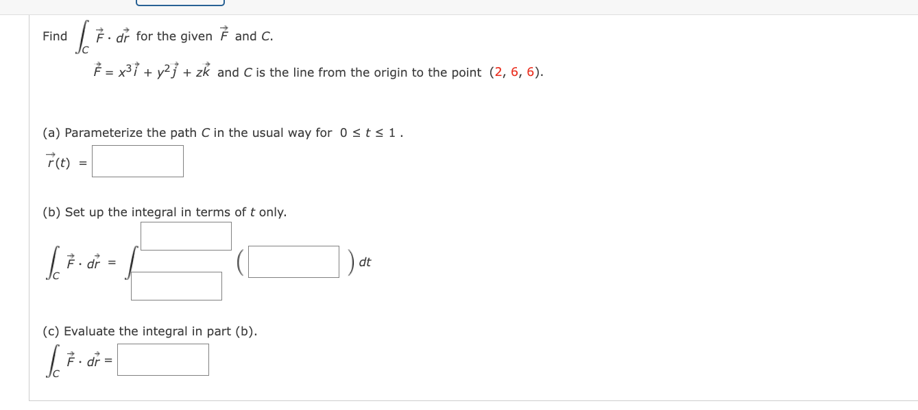 Solved Find ∫CF⋅dr for the given F and C. F=x3i+y2j+zk and C | Chegg.com