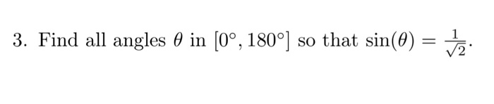 Solved Find all angles θ in [0 , 180 ] so that sin(θ) = √12 | Chegg.com