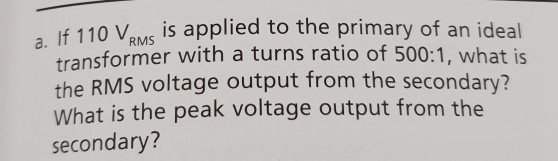 Solved If 110 V rms is applied to the primary of an ideal | Chegg.com