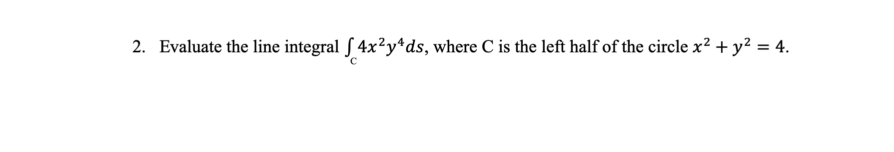 Solved 2. Evaluate the line integral ∫C4x2y4ds, where C is | Chegg.com