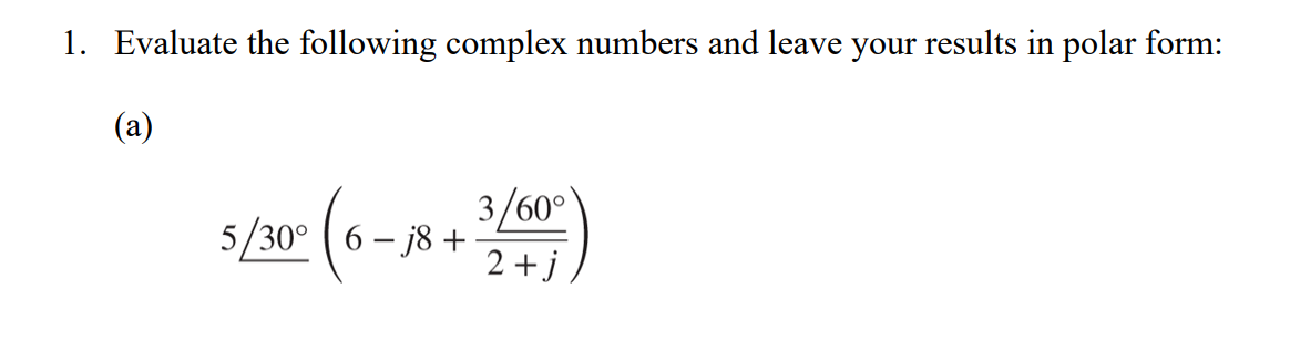 Solved 1. Evaluate the following complex numbers and leave | Chegg.com