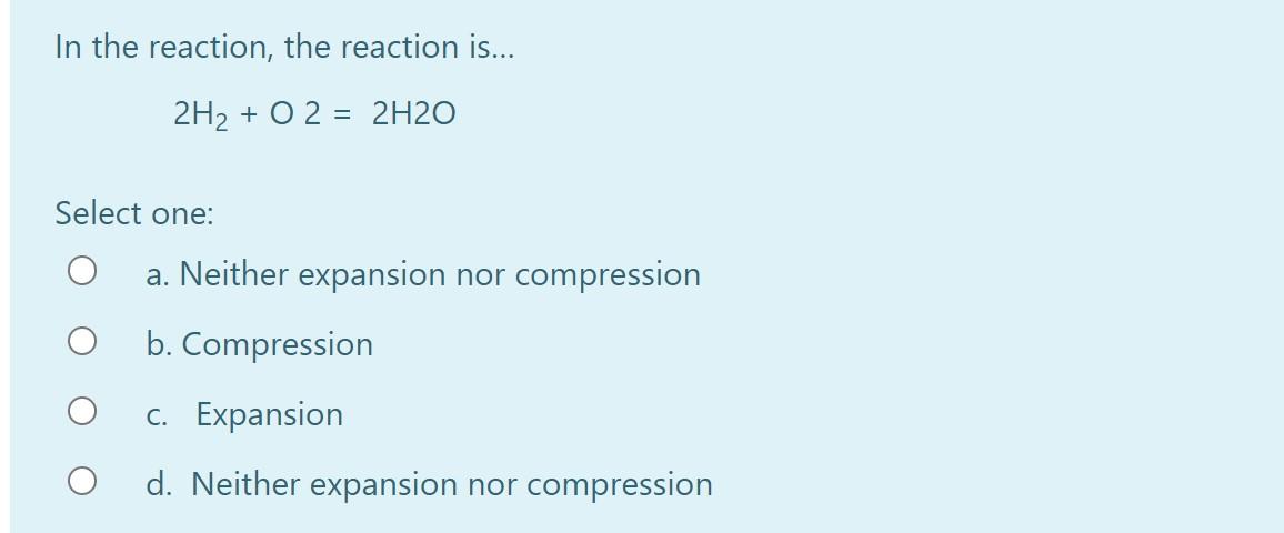 Solved In the reaction, the reaction is... 2H2 + O2 = 2H2O | Chegg.com