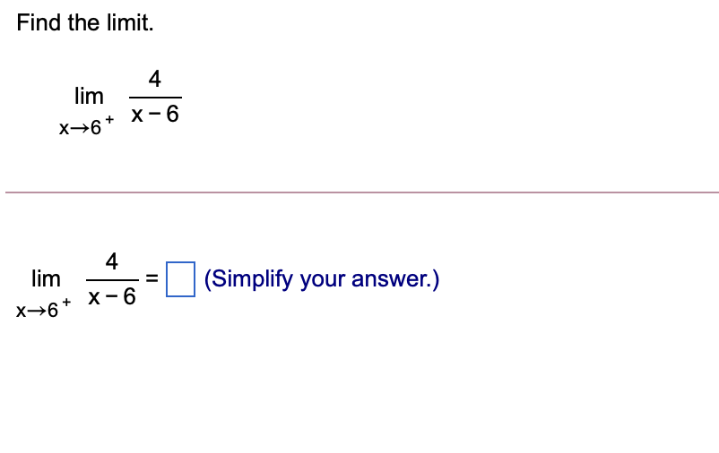 Solved Find the limit. 4 lim X-6 X-6 4 lim II (Simplify your | Chegg.com