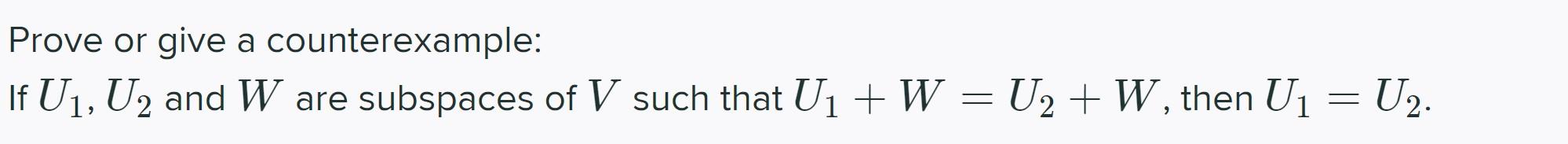 Solved Prove or give a counterexample: If U1, U2 and W are | Chegg.com
