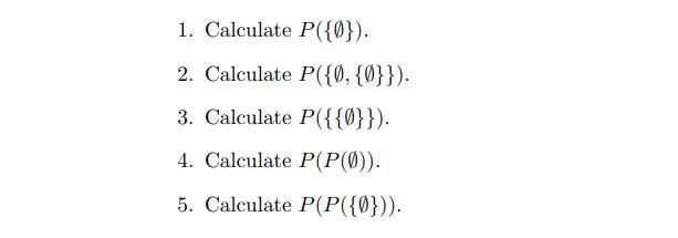 Solved 1. Calculate P({Ø}). 2. Calculate P({Ø, {Ø}}). 3. | Chegg.com