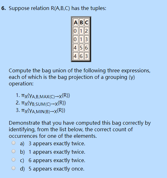 Solved 6. Suppose relation R(A,B,C) has the tuples: ABC 012 | Chegg.com
