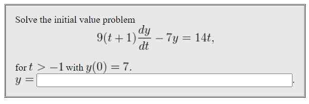 Solved Solve the initial value problem dy dt 9(t+1) – 7y = | Chegg.com
