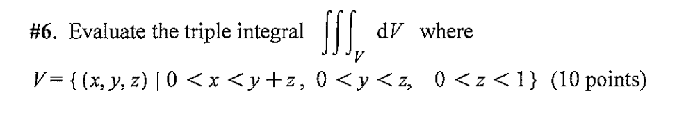 Solved #6. Evaluate the triple integral S. dV where V= {(x, | Chegg.com