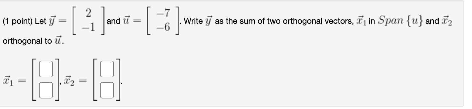 Solved (1 point) Let y=[2−1] and u=[−7−6]. Write y as the | Chegg.com