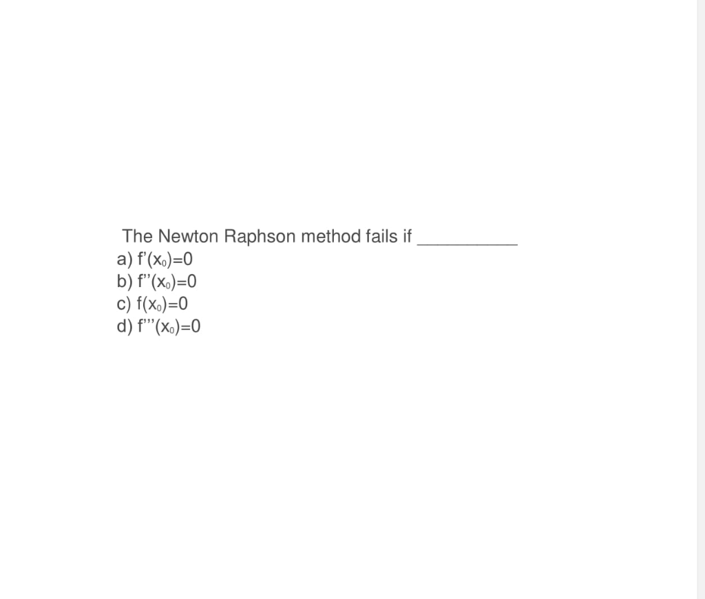Solved The Newton Raphson method fails if a) f'()=0 b) | Chegg.com