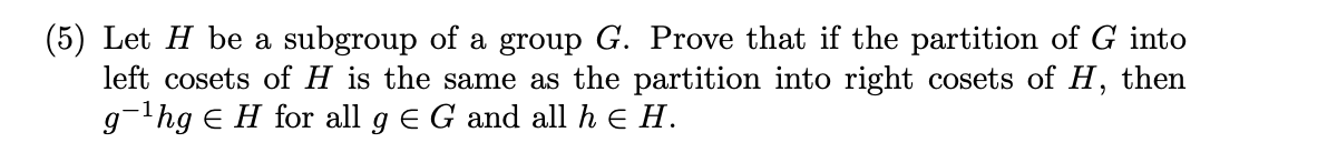 Solved (5) ﻿Let H ﻿be a subgroup of a group G. ﻿Prove that | Chegg.com