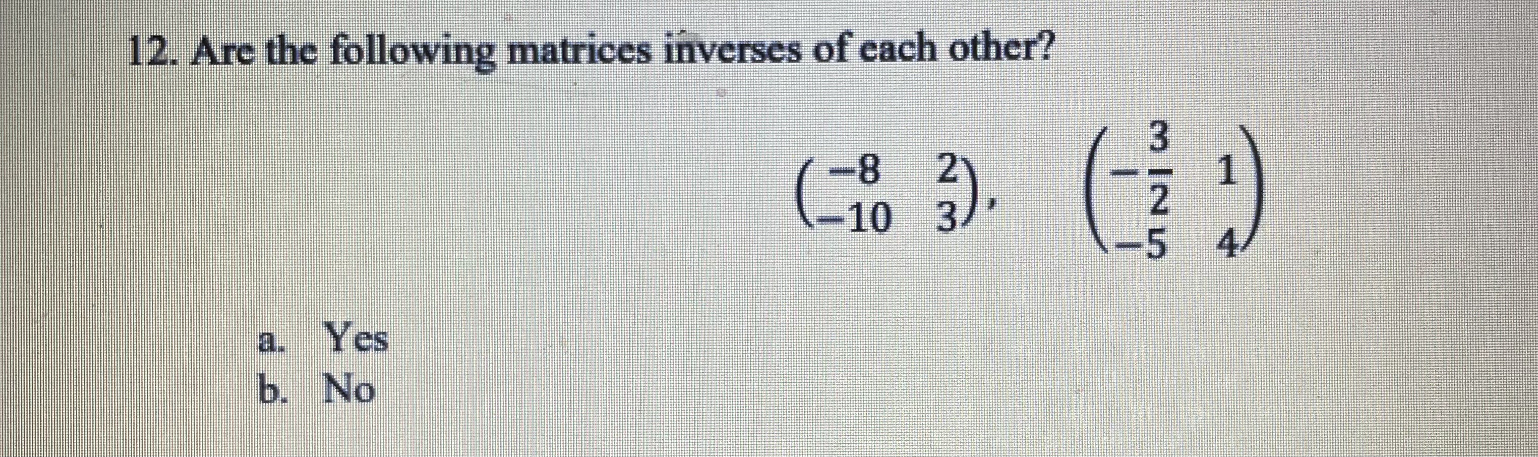 Solved 12. Are the following matrices inverses of each | Chegg.com